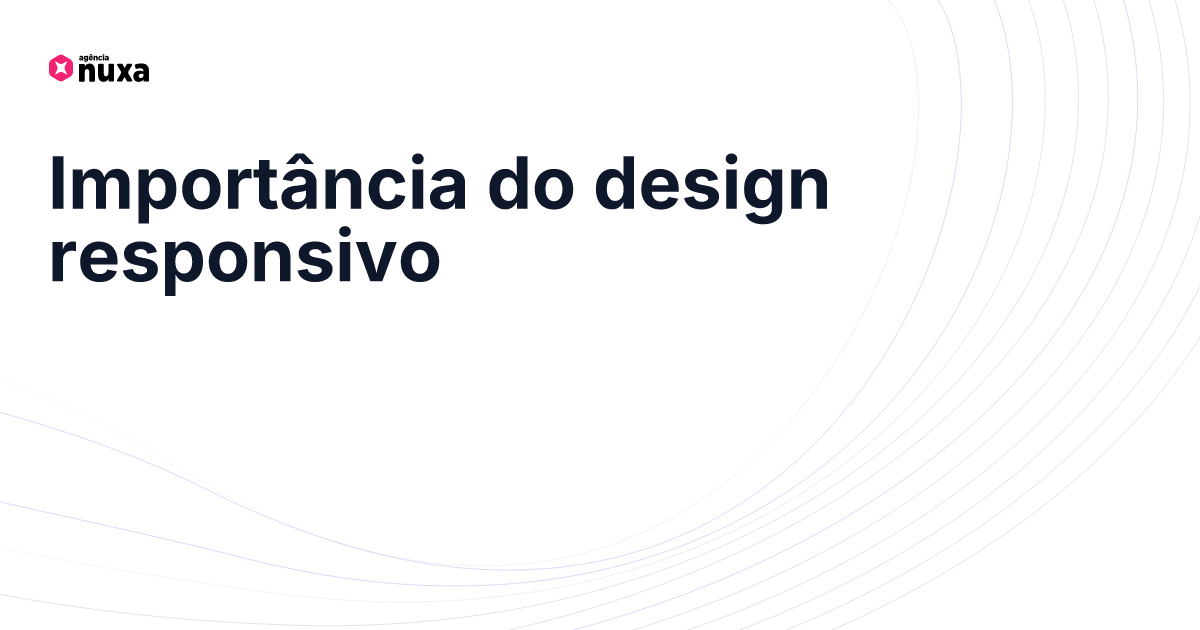 Importância do design responsivo | Agência Nuxa